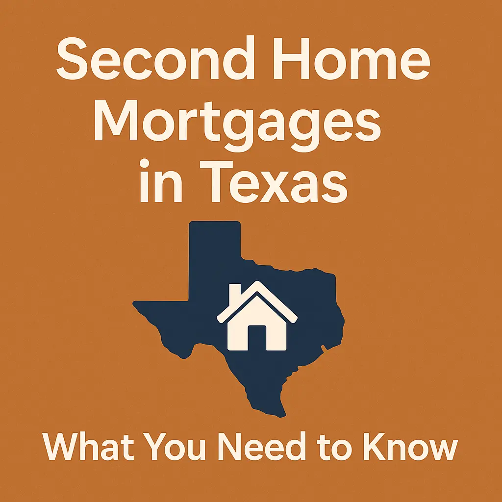Second Home Mortgages in Texas: What You Need to Know
